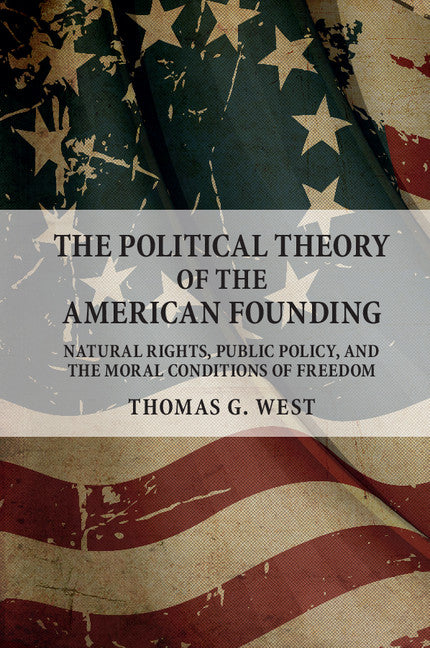 The Political Theory of the American Founding, Thomas G. West ...